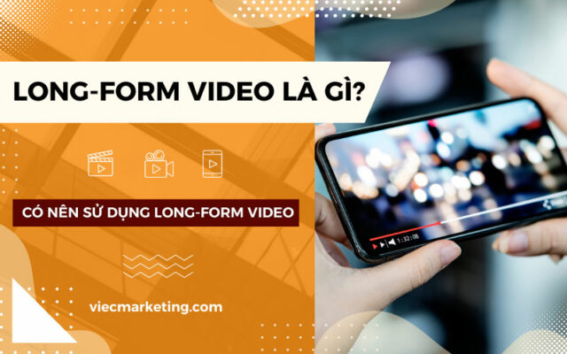 Long-form video là gì? Có nên sử dụng long-form trong Marketing ...